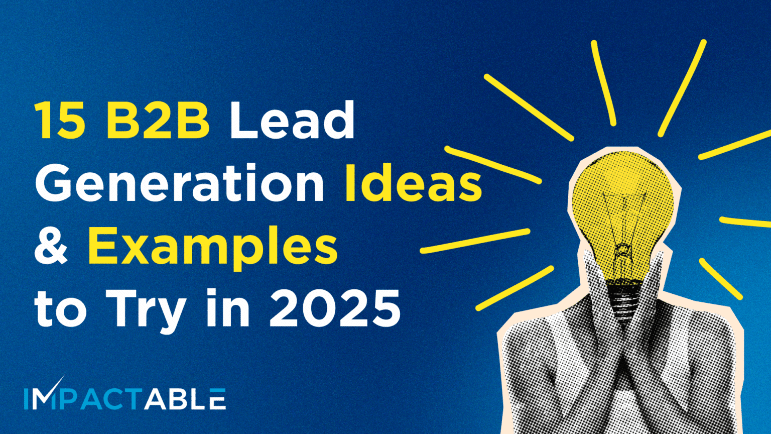 15 B2B Lead Generation Ideas and Examples to Try in 2025 - IMPACTABLE