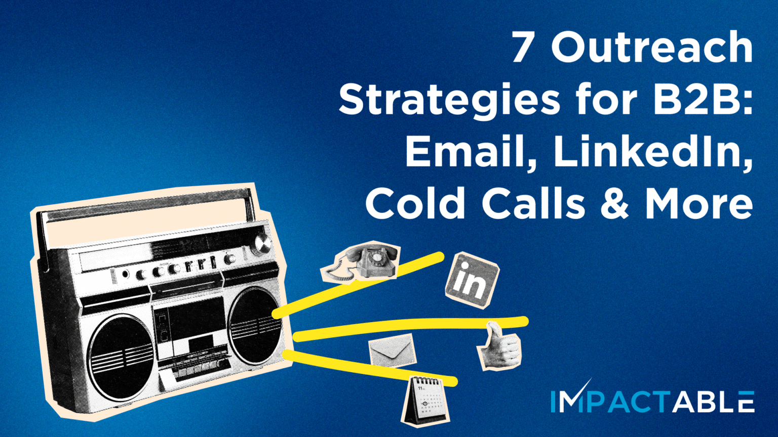 7 Proven B2B Outreach Strategies for More Leads in 2025 - IMPACTABLE